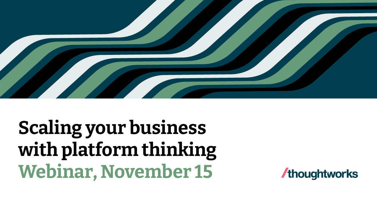 Scaling your business with platform thinking | Thoughtworks