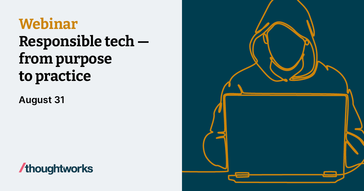 Responsible tech - from purpose to practice | Thoughtworks