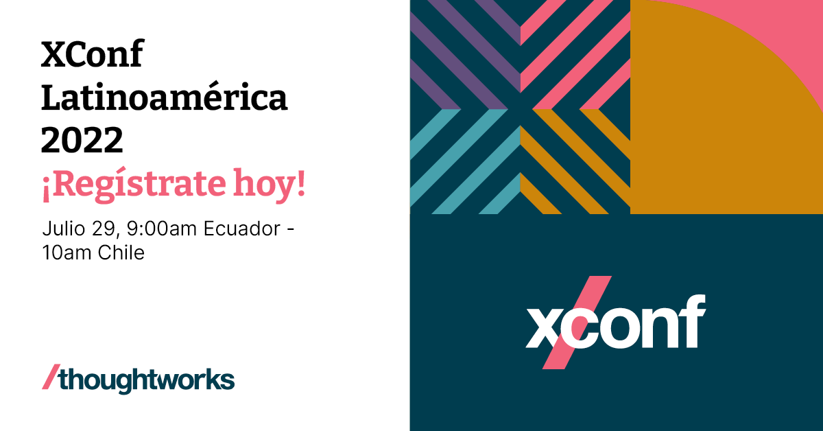 XConf Latinoamérica 2022 | Thoughtworks Ecuador