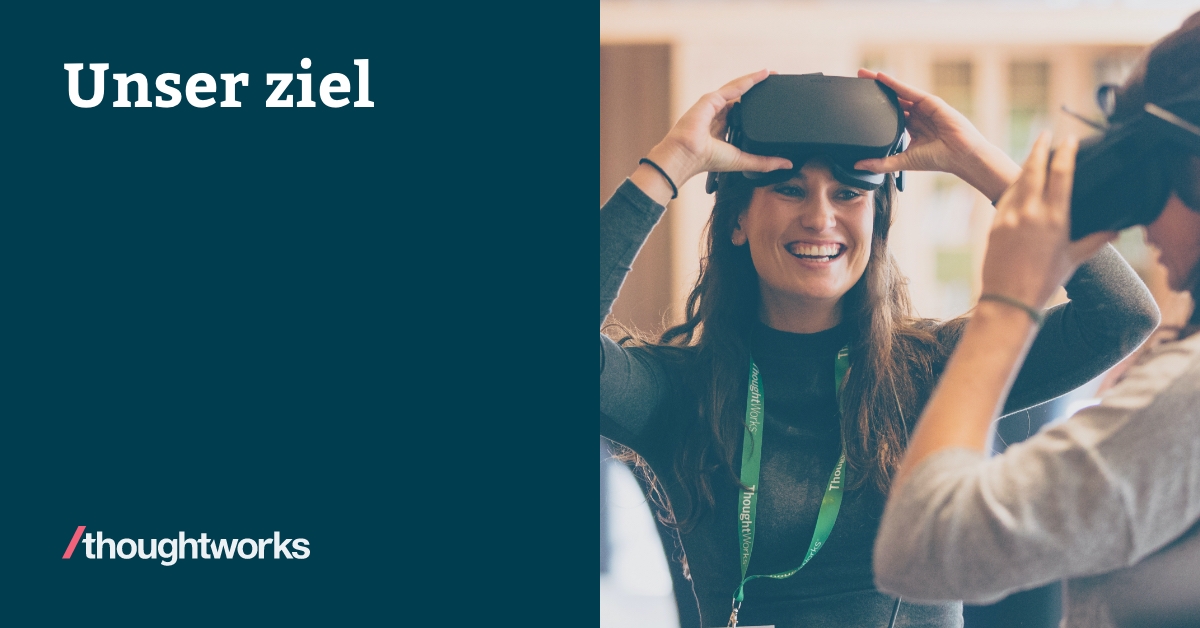 Unser Ziel | Thoughtworks Germany