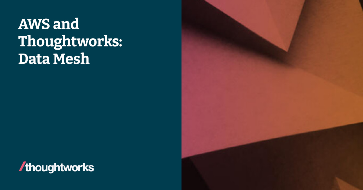 AWS and Thoughtworks: Data Mesh on AWS | Thoughtworks