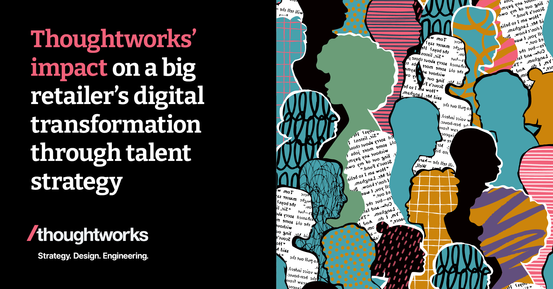 Thoughtworks' Impact on a Big Retailer’s Digital Transformation Through Talent Strategy ...