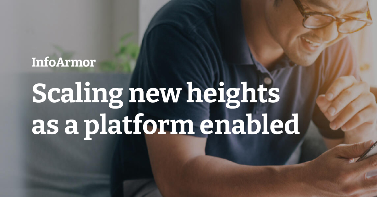 InfoArmor | Scaling new heights as a platform enabled company ...