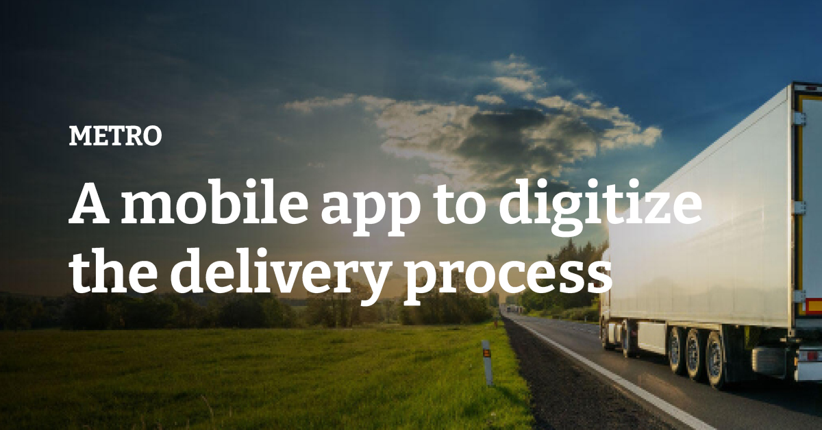 METRO: A mobile app to digitize the delivery process | Thoughtworks