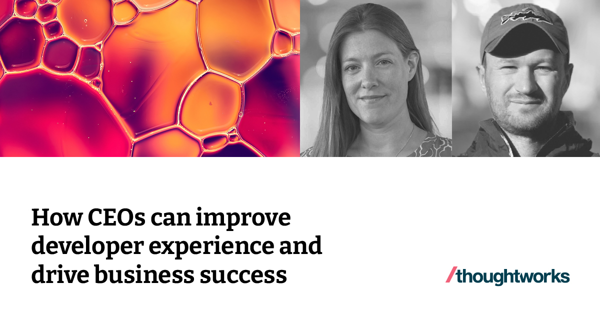 How CEOs can improve developer experience and drive business success | Thoughtworks