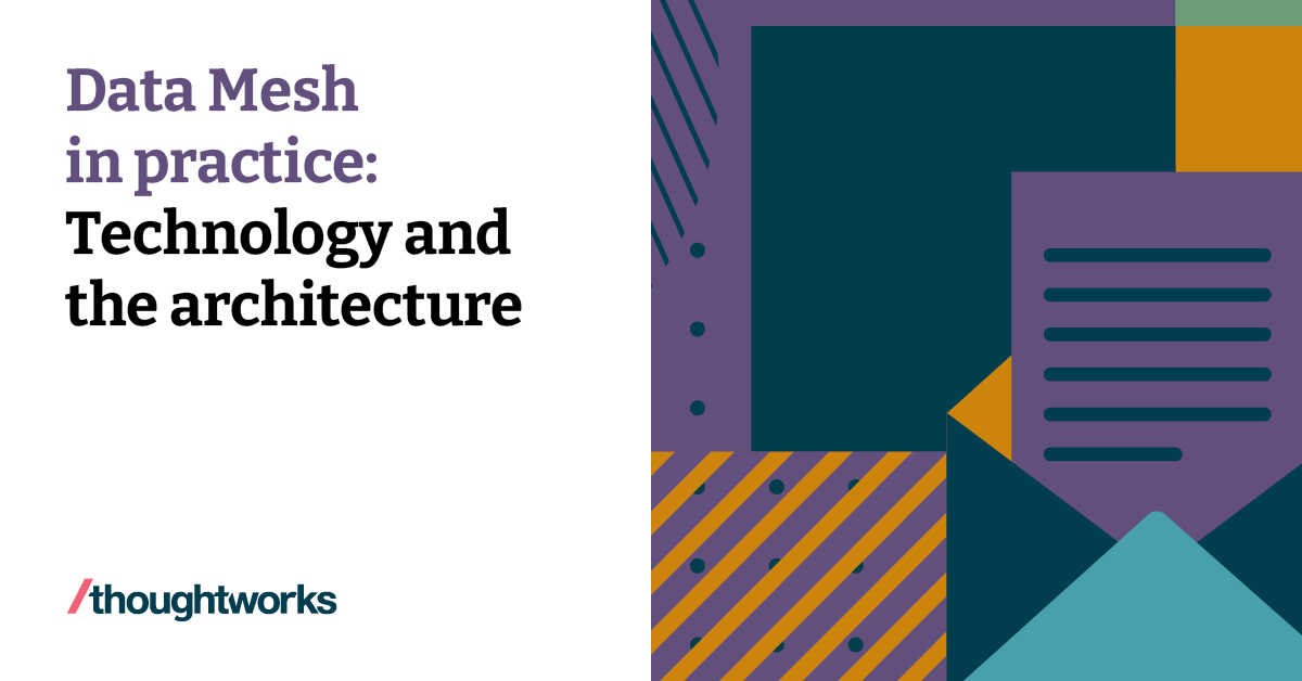Data Mesh in practice: Technology and the architecture | Thoughtworks ...