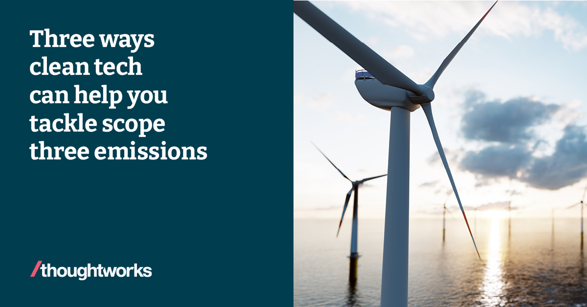 Three ways clean tech can help you tackle scope three emissions ...