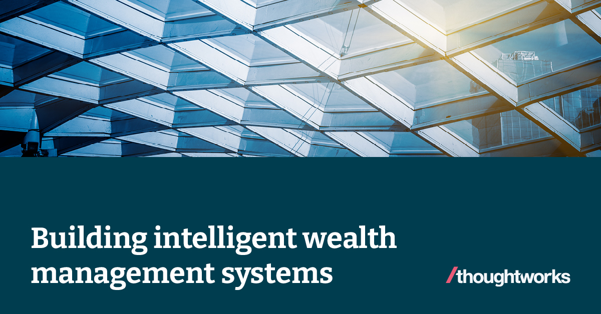 Building intelligent wealth management systems | Thoughtworks United States