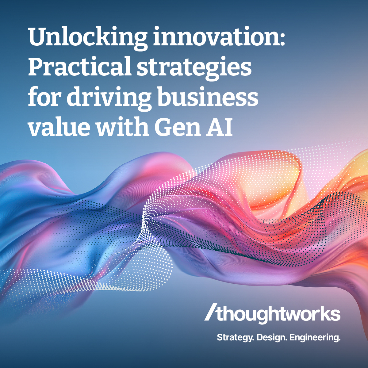 Unlocking innovation: Practical strategies for driving business value with Gen AI | Thoughtworks ...