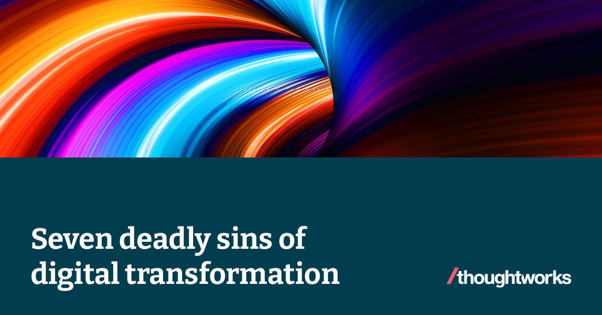 Seven deadly sins of digital transformation | Thoughtworks