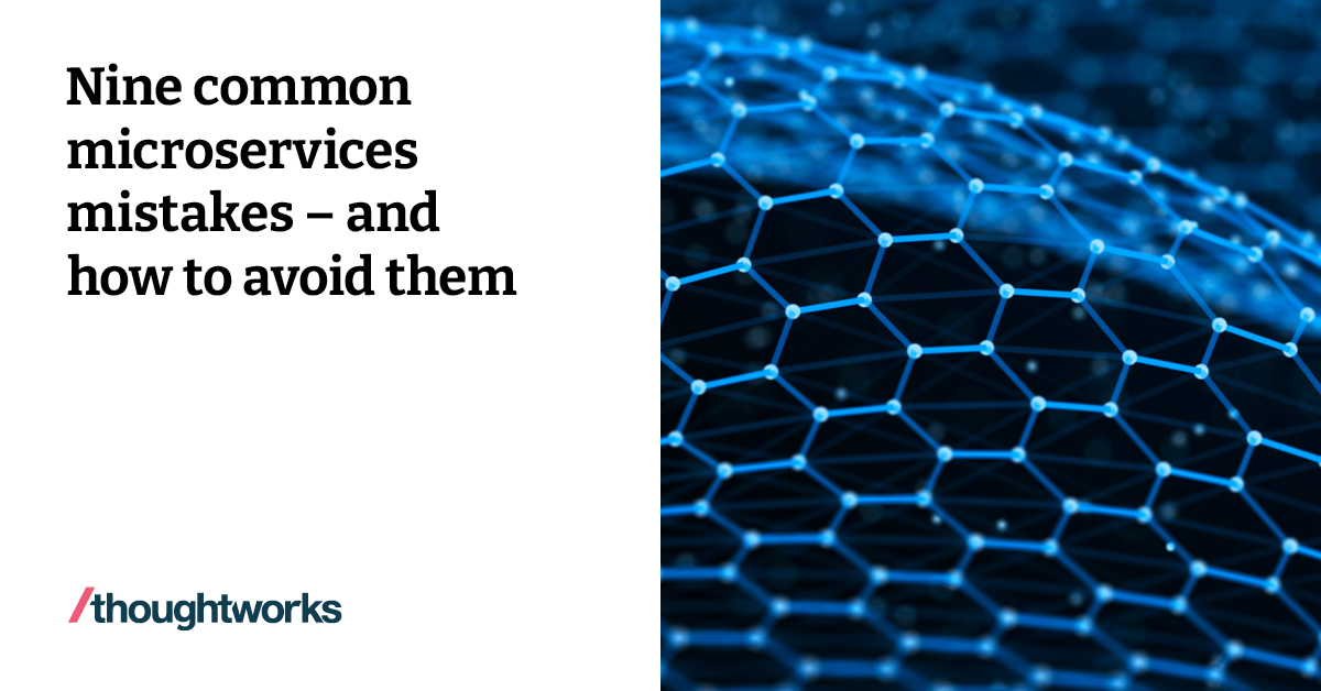 Nine common microservices mistakes — and how to avoid them | Thoughtworks