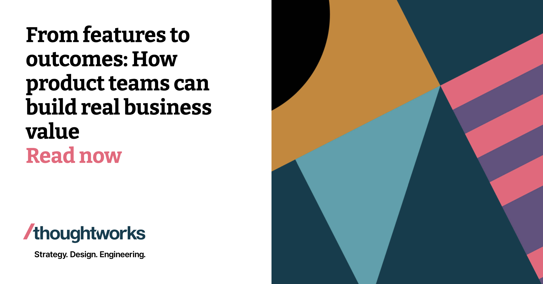 From features to outcomes: How product teams can deliver real business value | Thoughtworks
