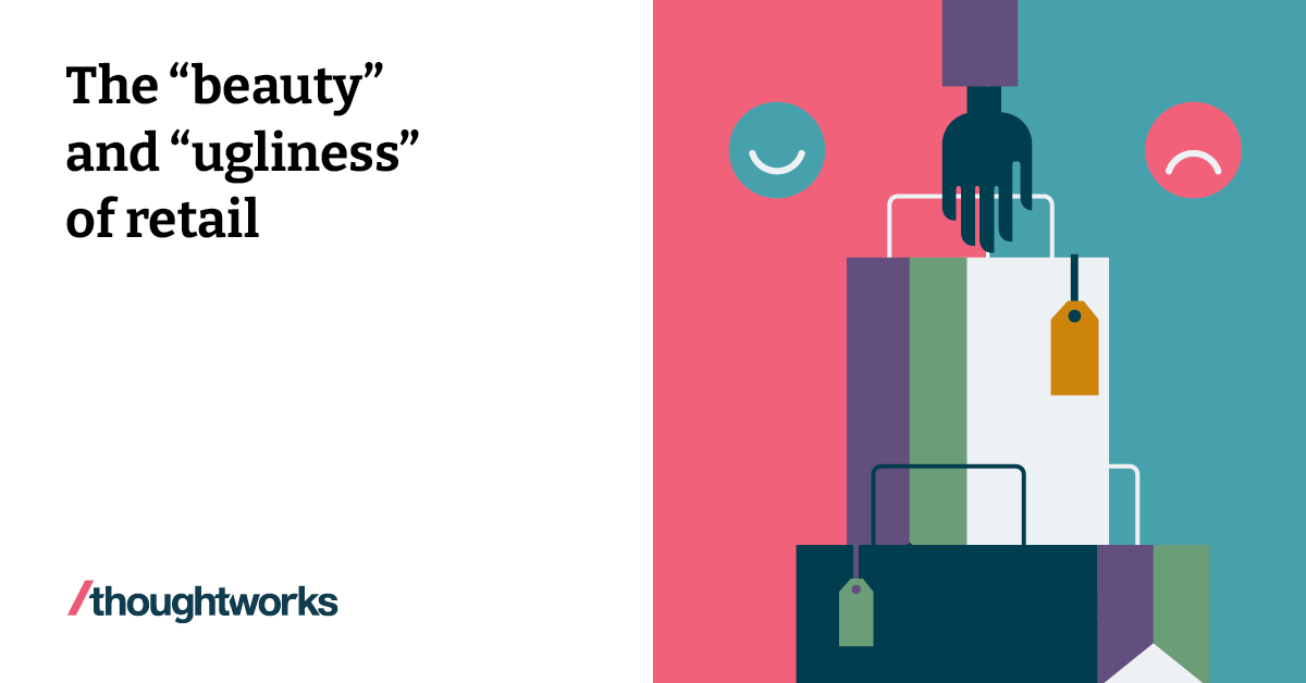 The "beauty" and "ugliness" of retail (part one) | Thoughtworks