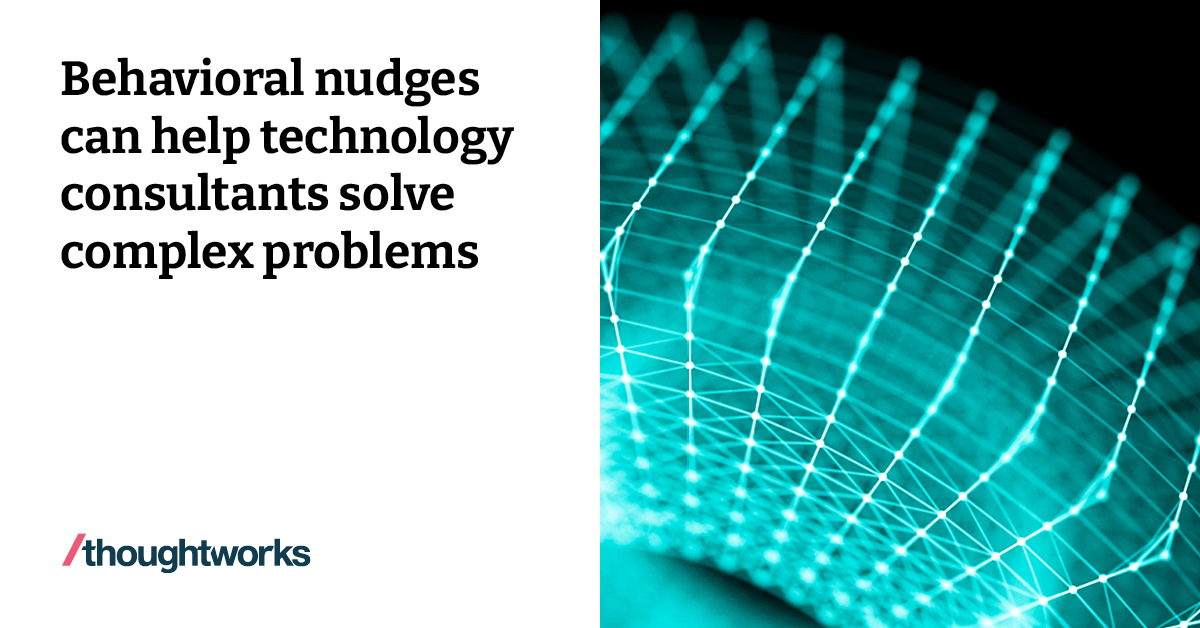 Behavioral nudges can help technology consultants solve complex ...