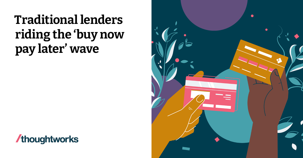 Traditional lenders riding the ‘buy now pay later’ wave | Thoughtworks