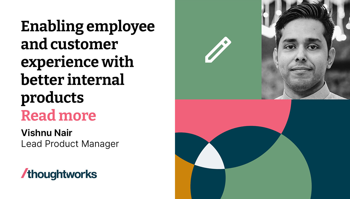 Enabling employee and customer experience with better internal products ...
