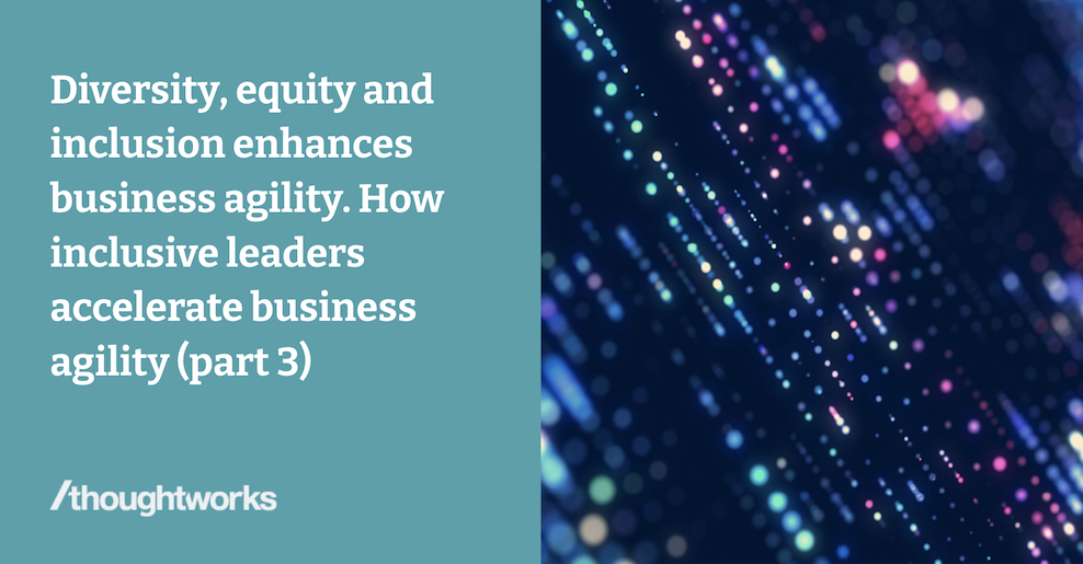 Diversity, equity and inclusion enhances business agility. How ...