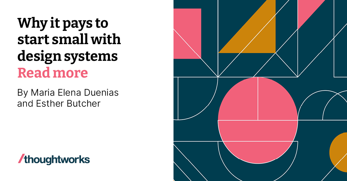Why it pays to start small with Design Systems | Thoughtworks