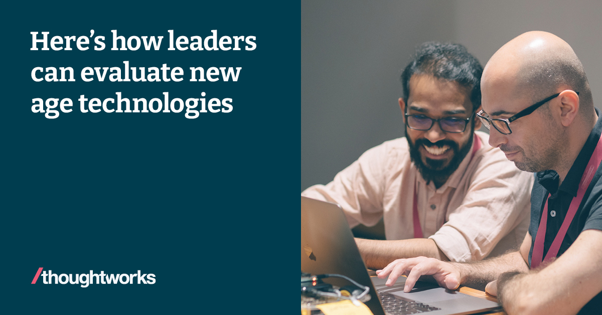 Here’s how leaders can evaluate new-age technologies | Thoughtworks