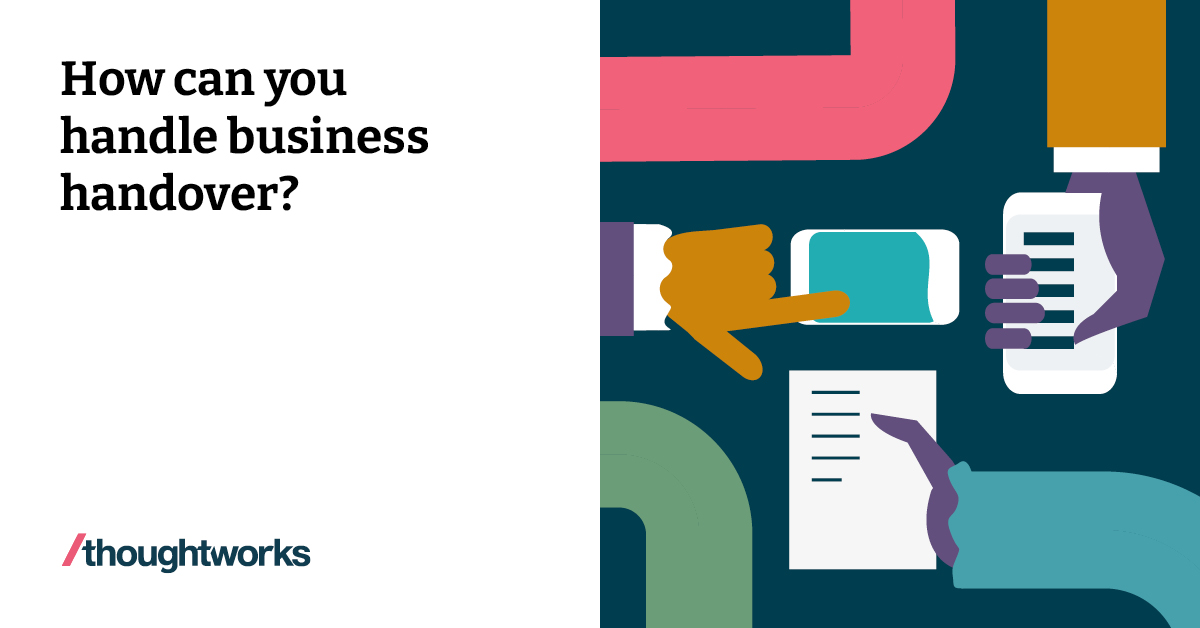 How can you handle business handover? (part 1) | Thoughtworks