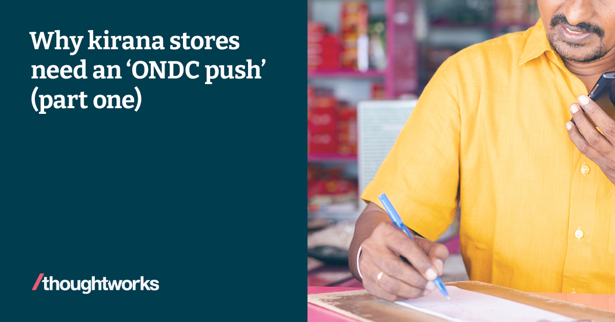 Why kirana stores need an ‘ONDC push’ (part one) | Thoughtworks Why kirana stores need an ‘ONDC push’ (part one) | Thoughtworks