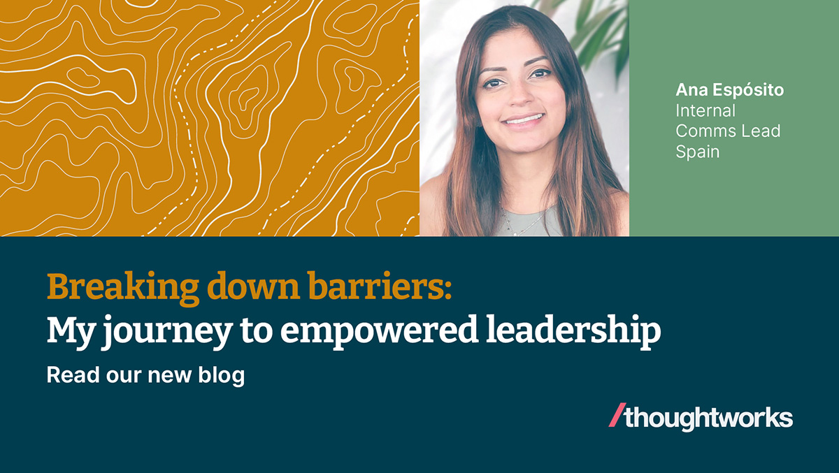 Breaking down barriers: My journey to empowered leadership | Thoughtworks Breaking down barriers: My journey to empowered leadership | Thoughtworks