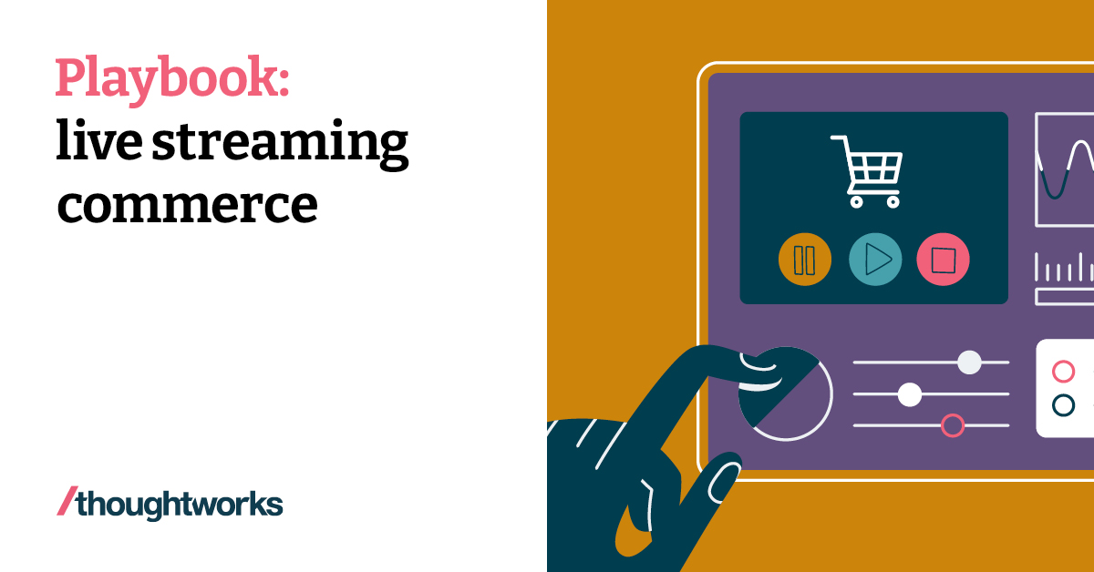 Live streaming commerce: a playbook | Thoughtworks