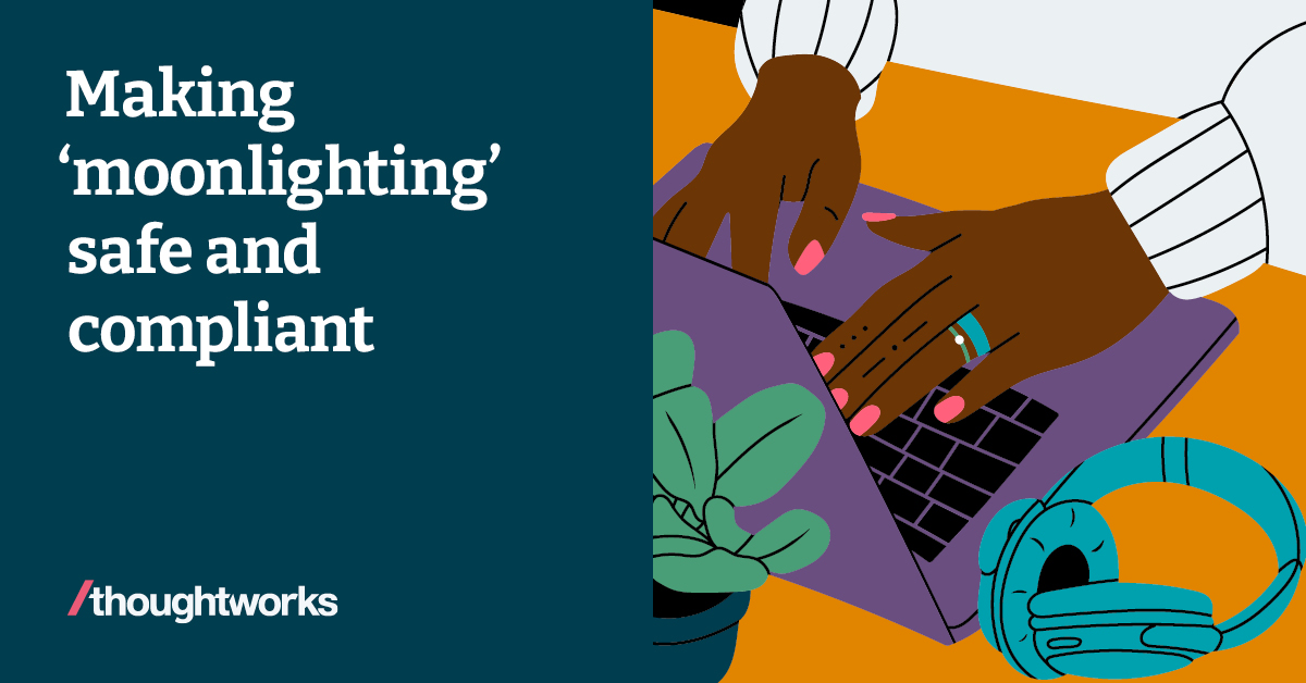 Making Moonlighting Safe And Compliant Thoughtworks