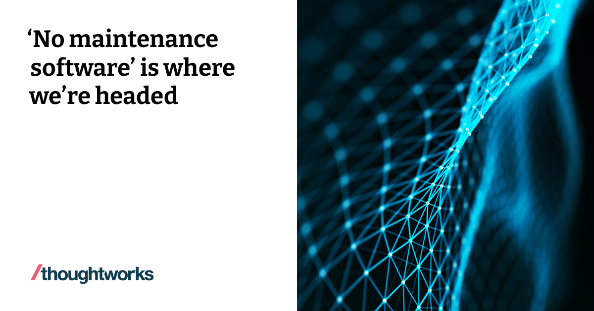 No maintenance software is where we’re headed | Thoughtworks