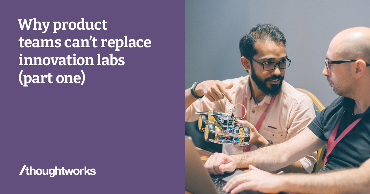 Why product teams can’t replace innovation labs (part one) | Thoughtworks