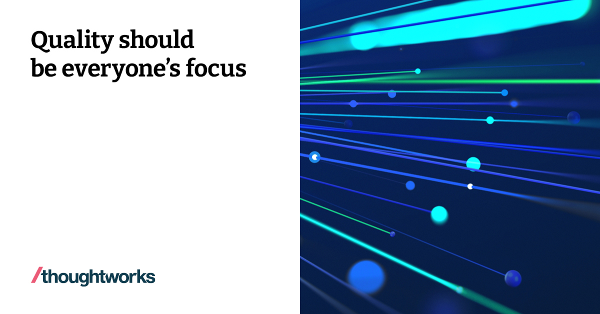Quality should be everyone’s focus | Thoughtworks