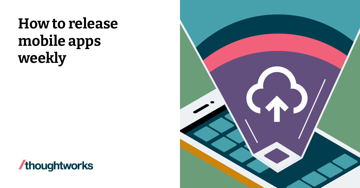 How to release mobile apps weekly | Thoughtworks