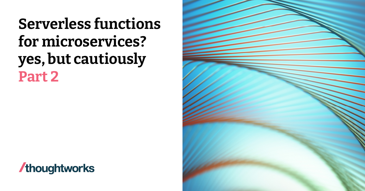 Use serverless functions for microservices? Yes, but cautiously - Part ...
