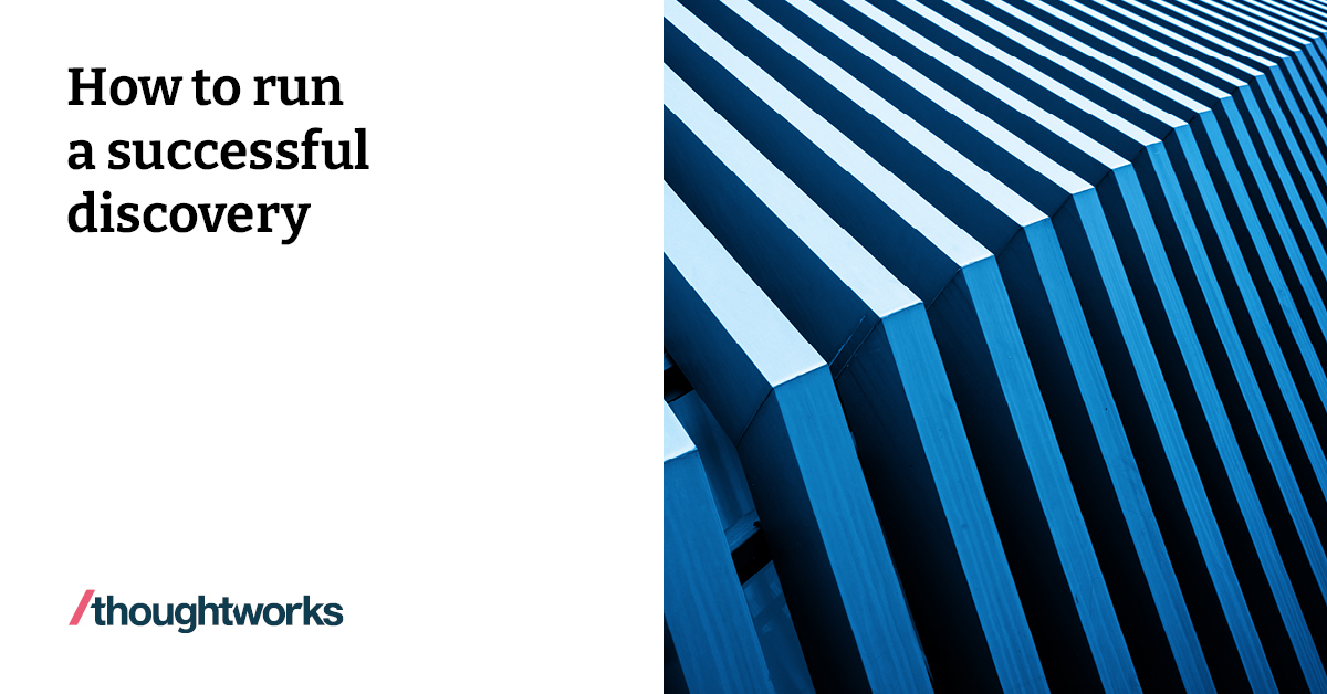 How to run a successful discovery | Thoughtworks United States