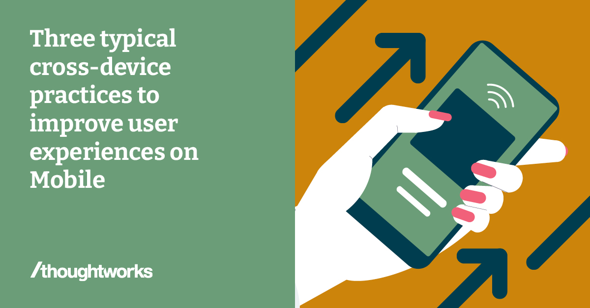 Three Typical Cross Device Practices To Improve User Experiences On Mobile Thoughtworks