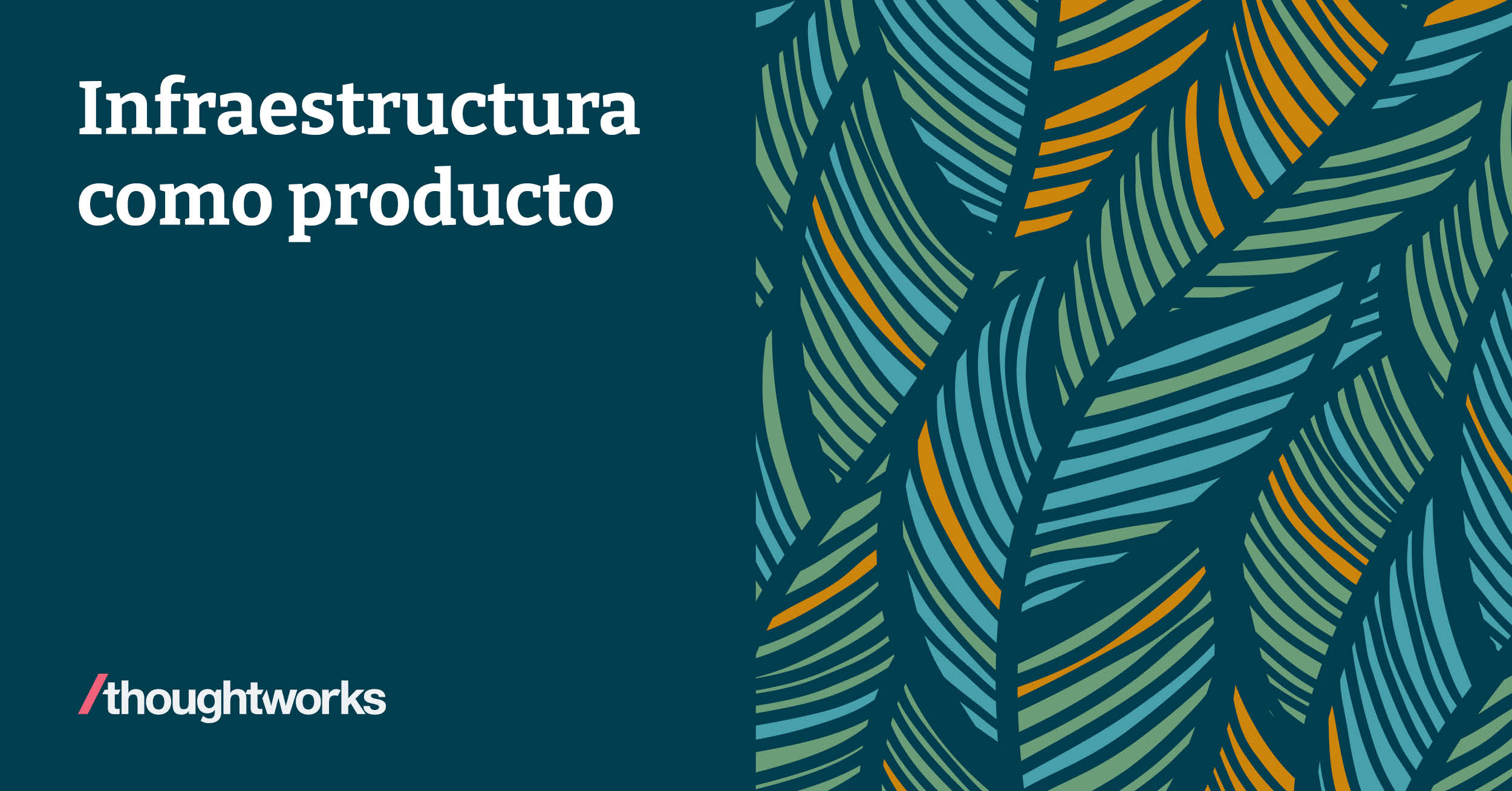 Infraestructura como producto | Thoughtworks Ecuador