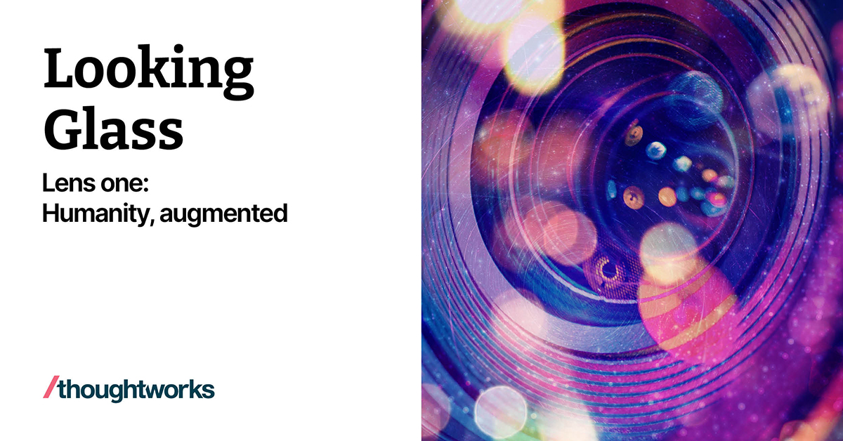 Lens one - Humanity augmented | Thoughtworks