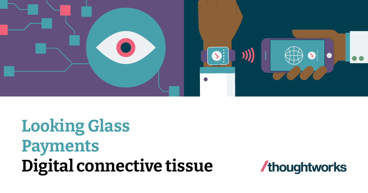 Looking Glass Payments Thoughtworks