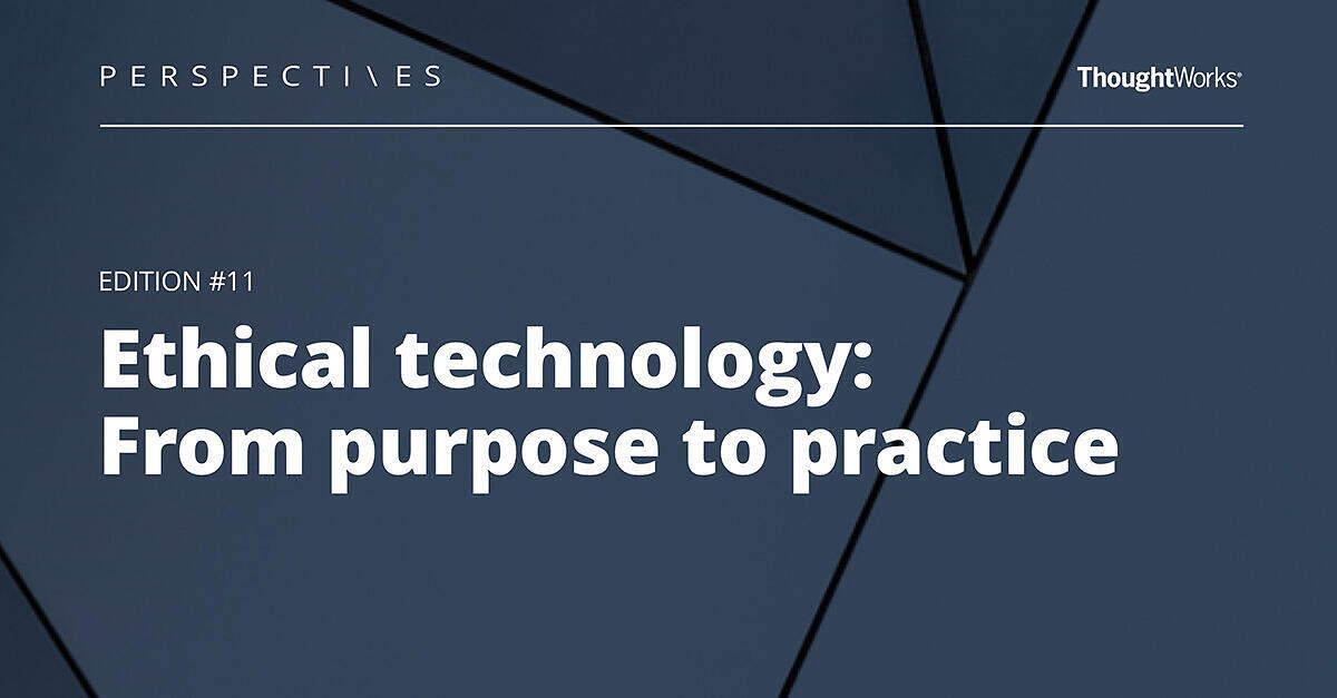 What Is Ethical Technology | Perspectives | Thoughtworks