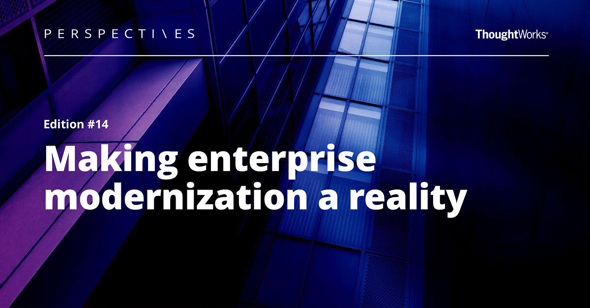 Making enterprise modernization a reality | Perspectives | Thoughtworks