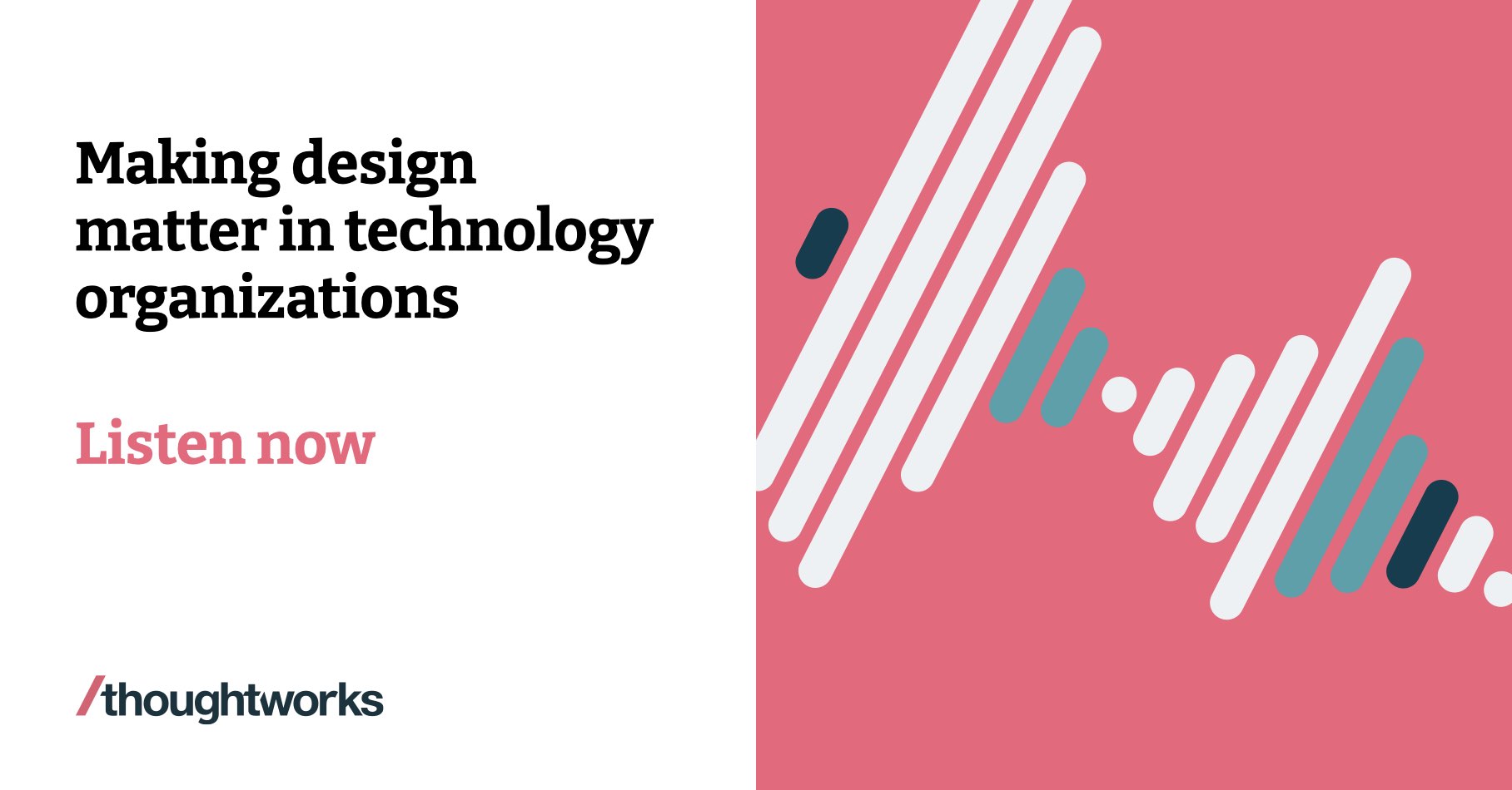 Making design matter in technology organizations | Thoughtworks