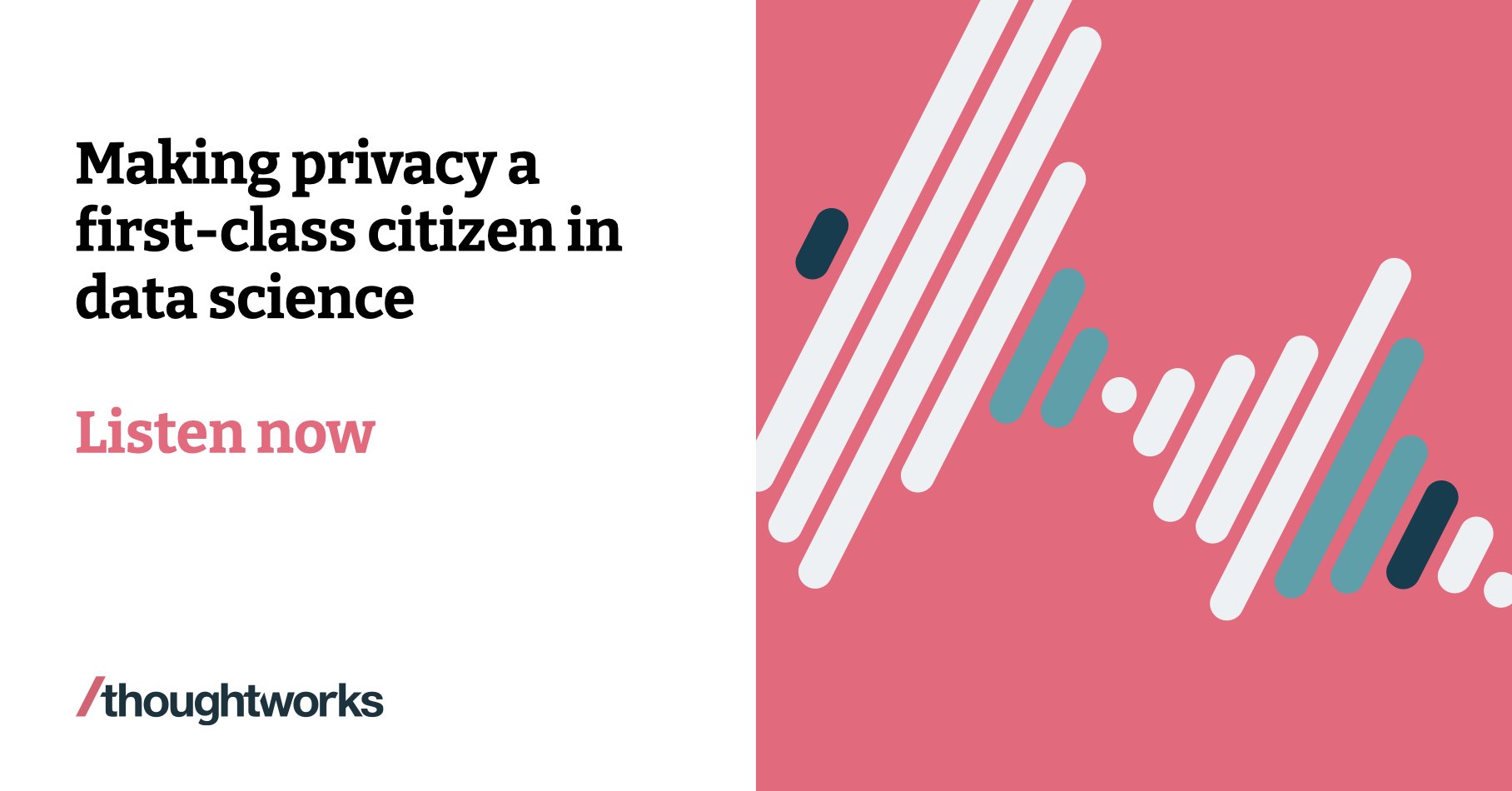 Making privacy a first-class citizen in data science | Thoughtworks