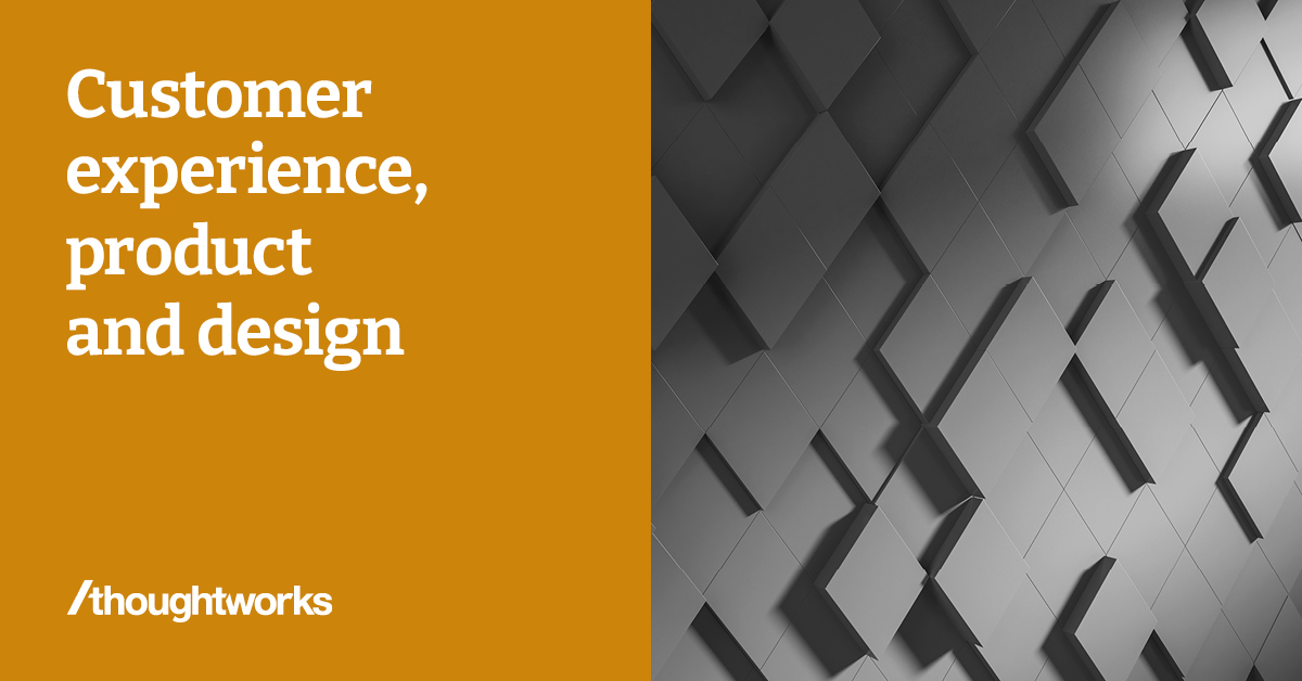 Customer Experience, Product and Design | Thoughtworks