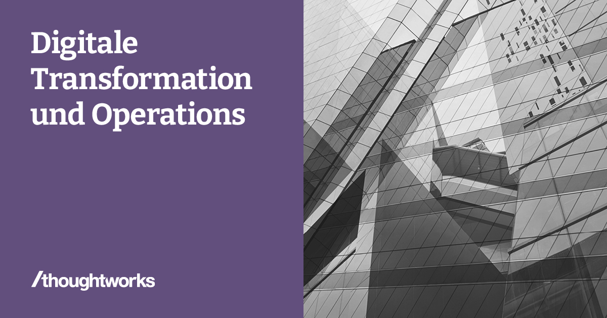 Digitale Transformation und Operations | Thoughtworks Germany