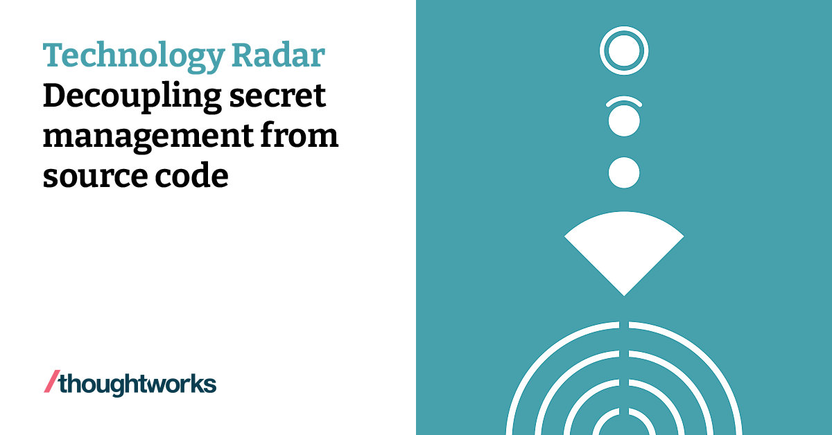 Decoupling secret management from source code | Technology Radar | Thoughtworks Germany