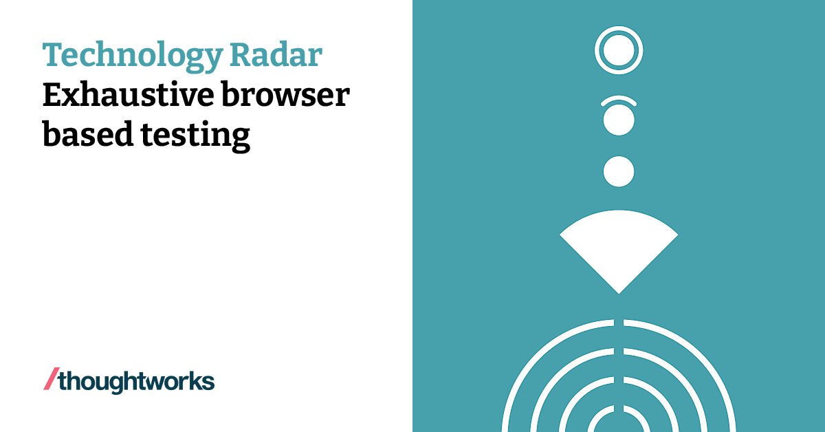 Exhaustive browser based testing | Technology Radar | Thoughtworks Exhaustive browser based testing | Technology Radar | Thoughtworks