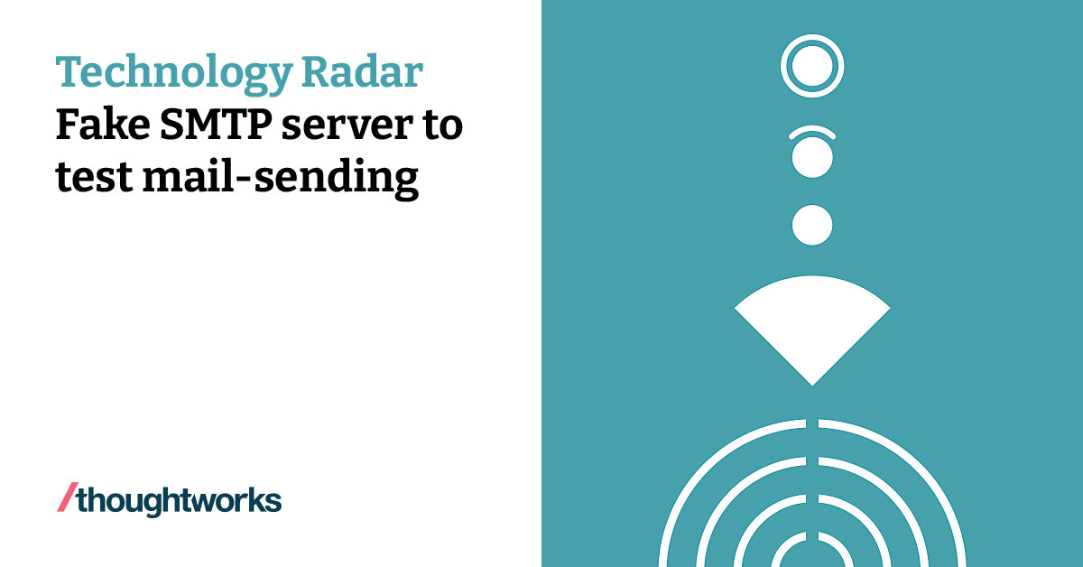 Fake SMTP server to test mail-sending | Technology Radar | Thoughtworks ...