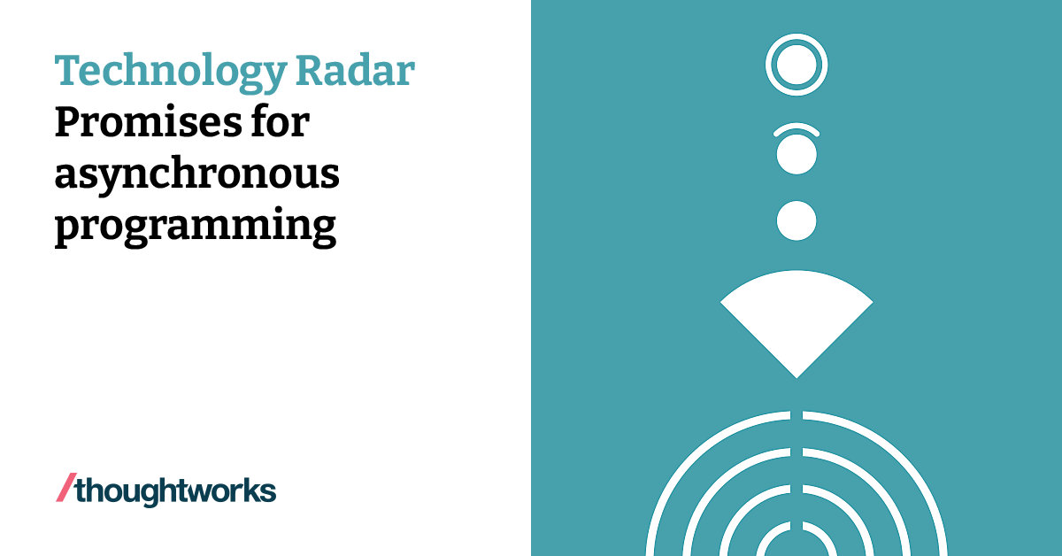 Promises For Asynchronous Programming Technology Radar Thoughtworks