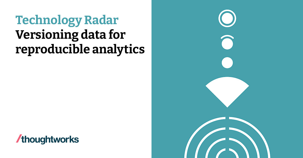 Versioning data for reproducible analytics | Technology Radar | Thoughtworks Germany