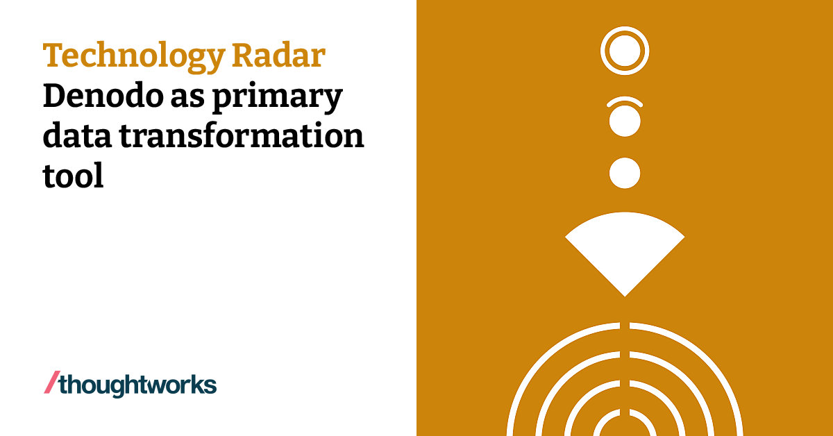 Denodo as primary data transformation tool | Technology Radar ... Denodo as primary data transformation tool | Technology Radar ...